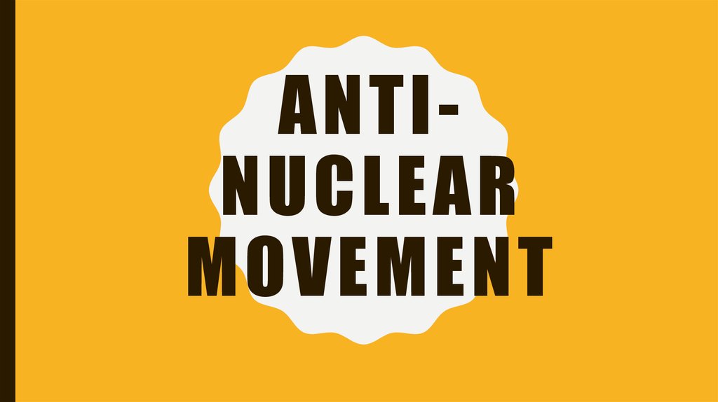 Anti-nuclear movement - презентация онлайн